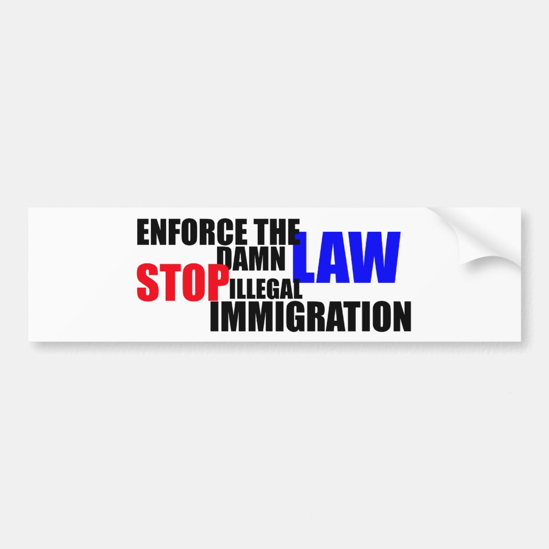 stop illegal immigration bumper sticker | Zazzle