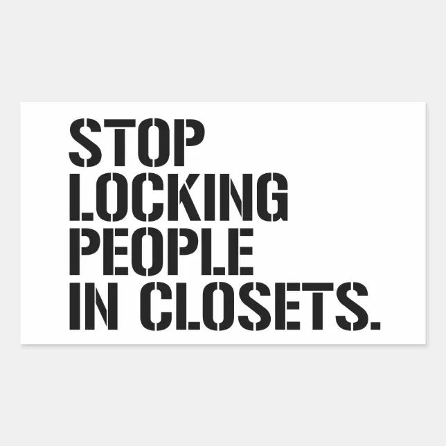 Stop locking people in closets rectangular sticker | Zazzle