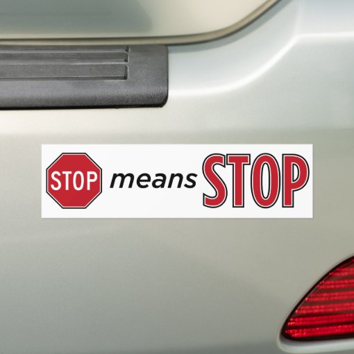 Stop means Stop Bumper Sticker | Zazzle