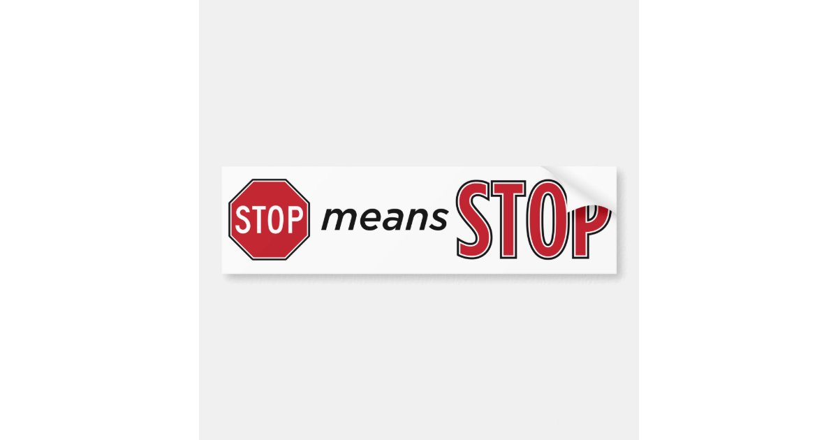 Stop means Stop Bumper Sticker | Zazzle