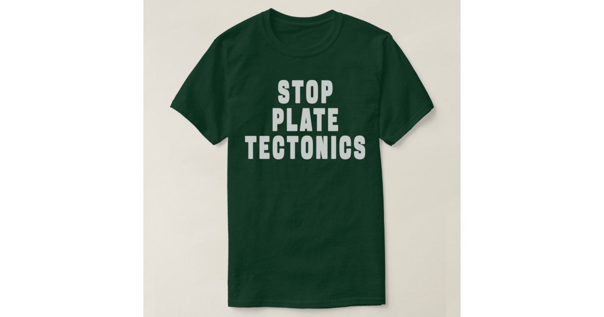 STOP PLATE TECTONICS GIF T-Shirt | Zazzle