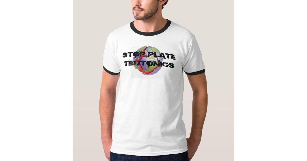 STOP PLATE TECTONICS T-Shirt | Zazzle