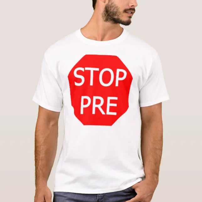 Stop Pre T-Shirt | Zazzle