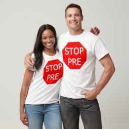Stop Pre T-Shirt | Zazzle