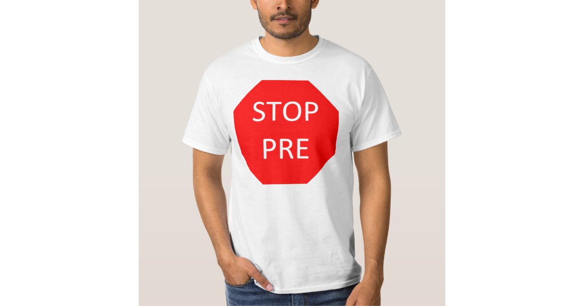 Stop Pre T-Shirt | Zazzle