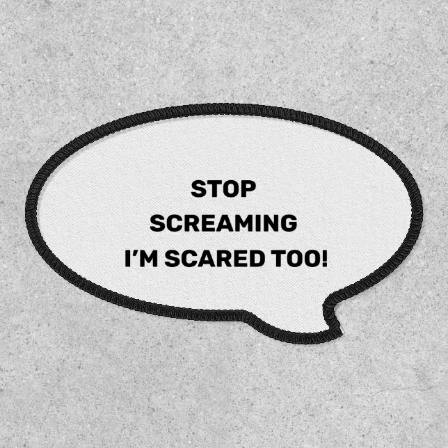 Stop Screaming I'm Scared Too Black Text Design Patch | Zazzle
