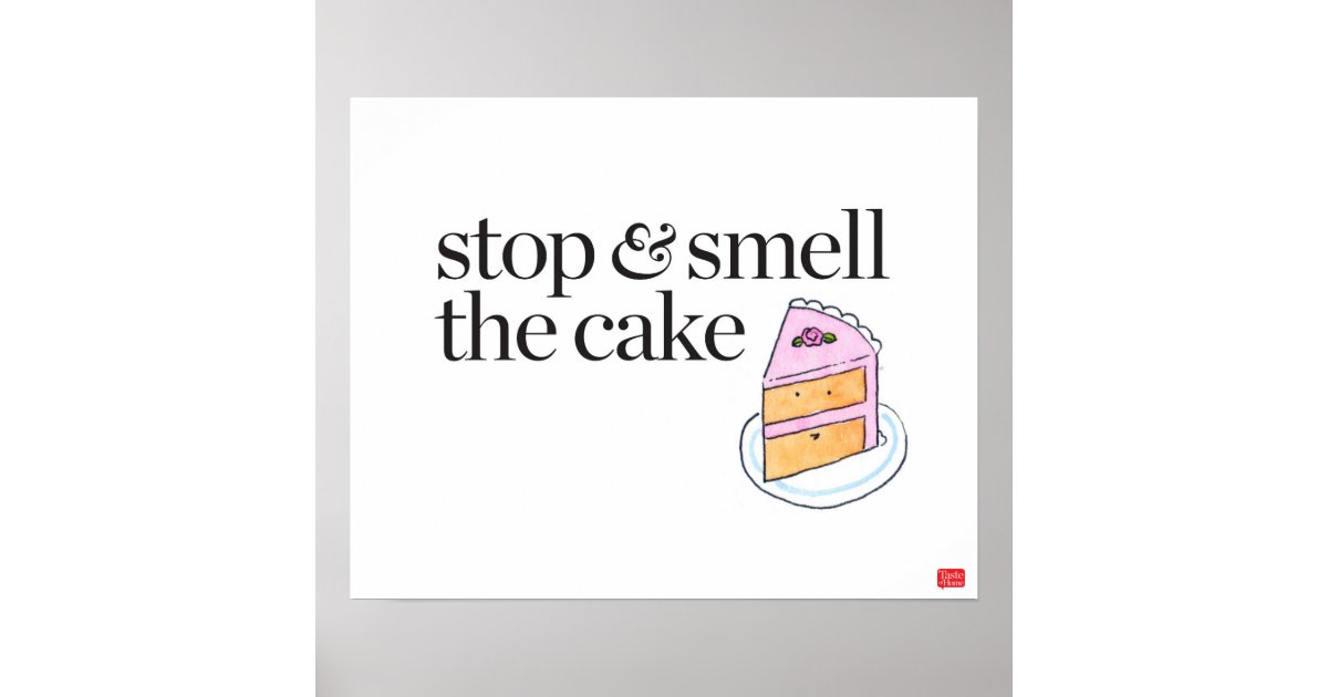 Stop & Smell the Cake Poster | Zazzle