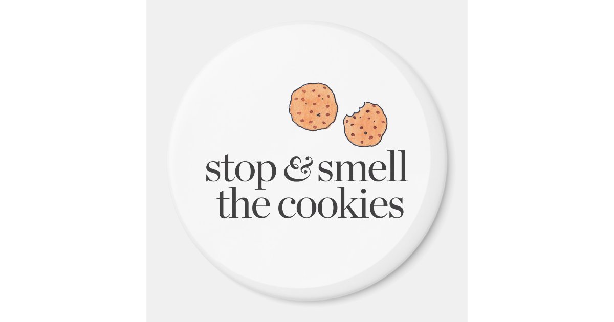Stop & Smell the Cookies Magnet | Zazzle