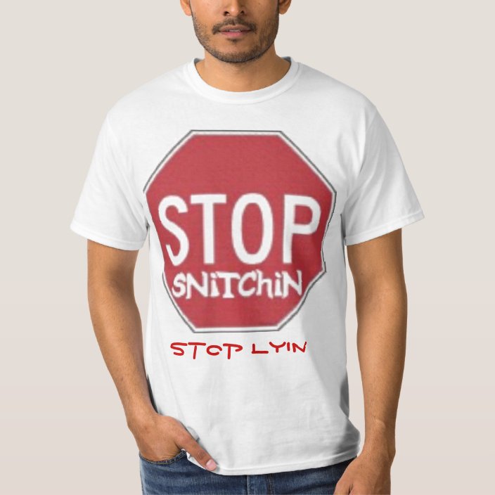 Stop snitchin stop lyin T-shirt | Zazzle.com