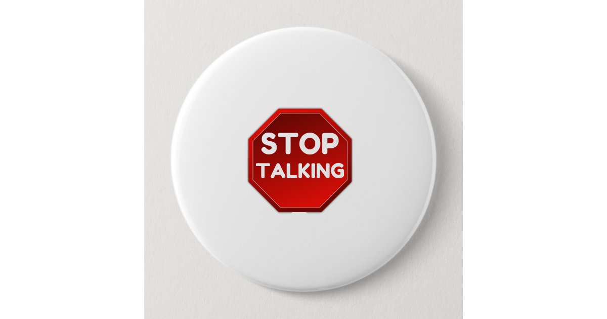 STOP TALKING SIGN BUTTON | Zazzle