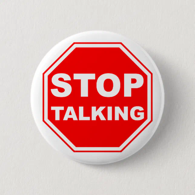 Stop Talking Sign Pinback Button | Zazzle