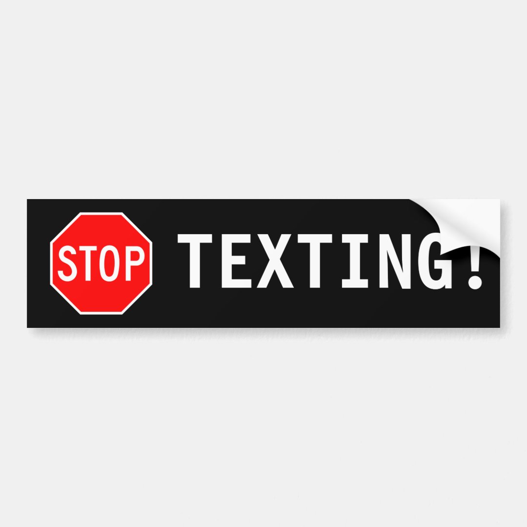 STOP TEXTING! BUMPER STICKER | Zazzle