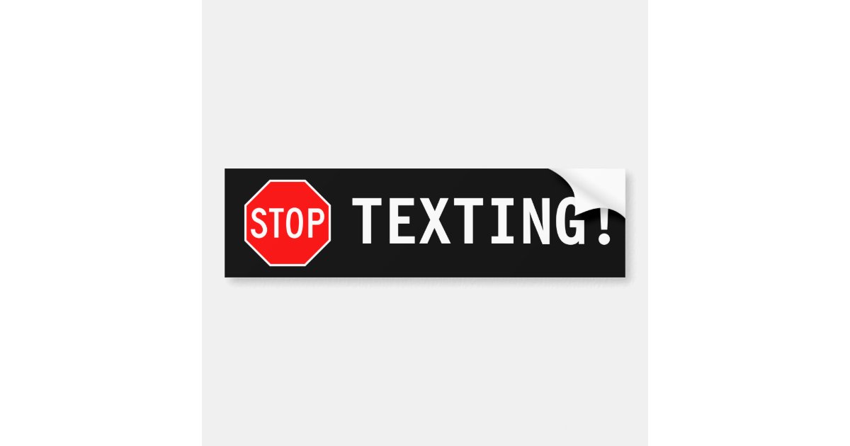 STOP TEXTING! BUMPER STICKER | Zazzle