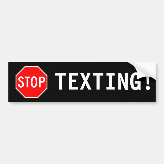 STOP TEXTING! BUMPER STICKER | Zazzle