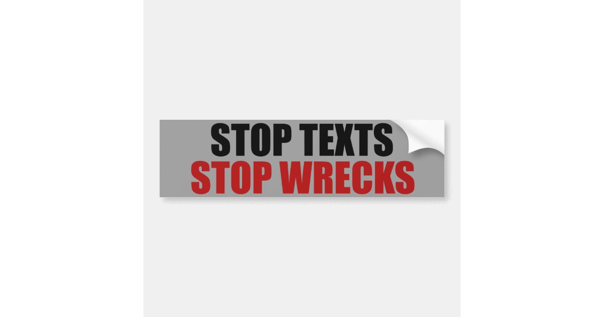 Stop Texts Stop Wrecks Bumper Sticker | Zazzle