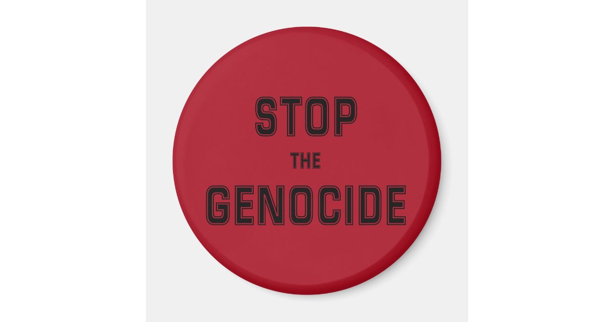STOP the Genocide | Say No to Genocide | Genocide Magnet | Zazzle