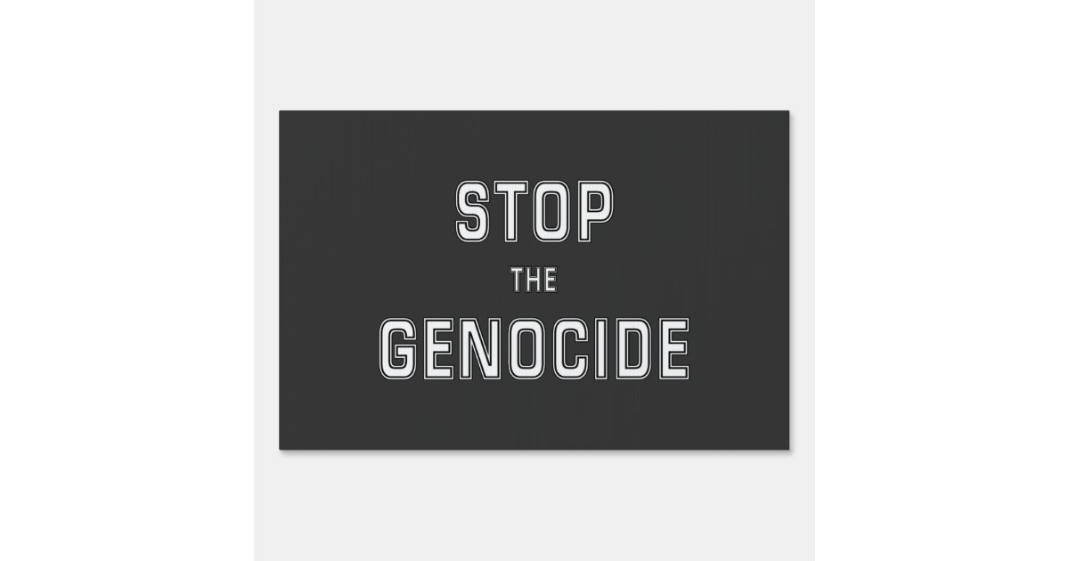 STOP the Genocide | Say No to Genocide | Genocide Sign | Zazzle