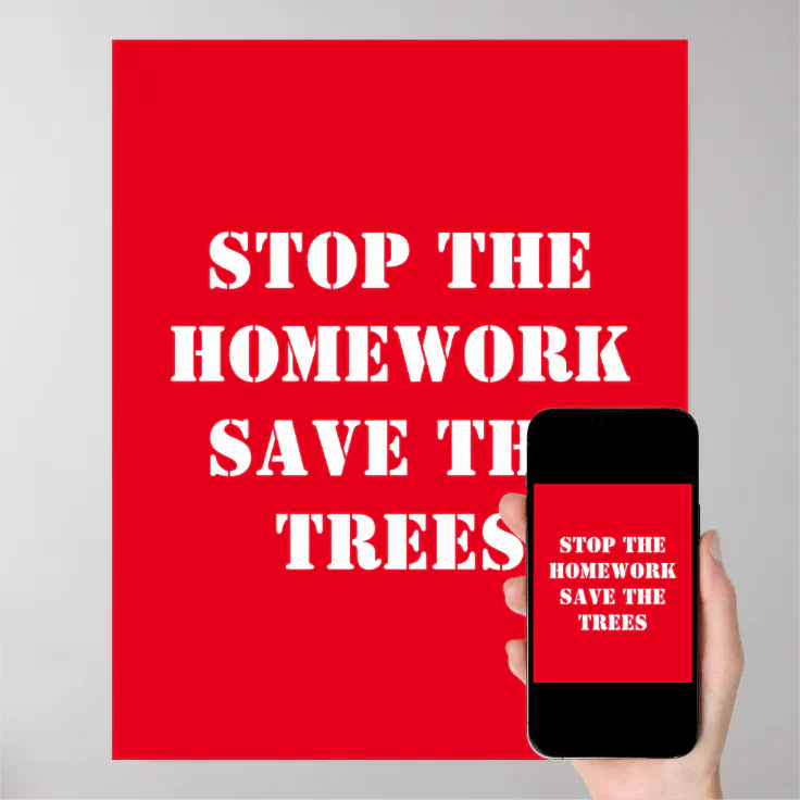 Stop The Homework Save The Trees Poster | Zazzle