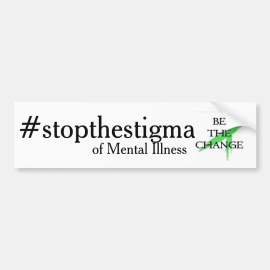 stop the stigma of mental illness bumper sticker | Zazzle.com