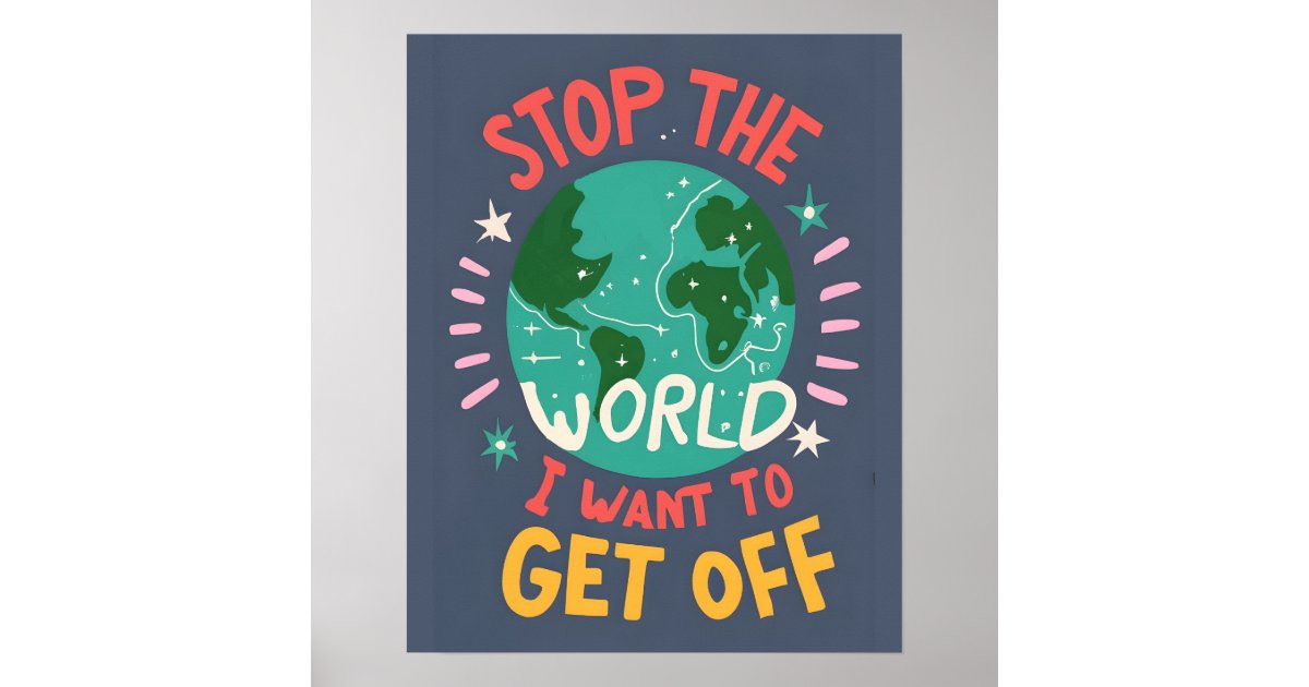 Stop the World... Poster | Zazzle