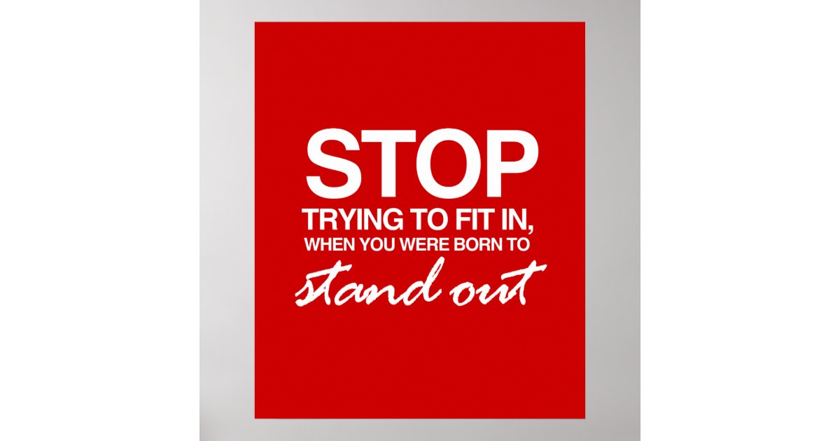 STOP TRYING TO FIT IN POSTER | Zazzle