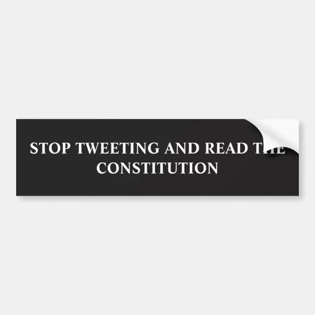 Stop Tweeting Read the Constitution BumperSticker Bumper Sticker | Zazzle