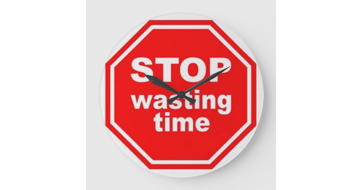 Stop Wasting Time - Wall Clock | Zazzle