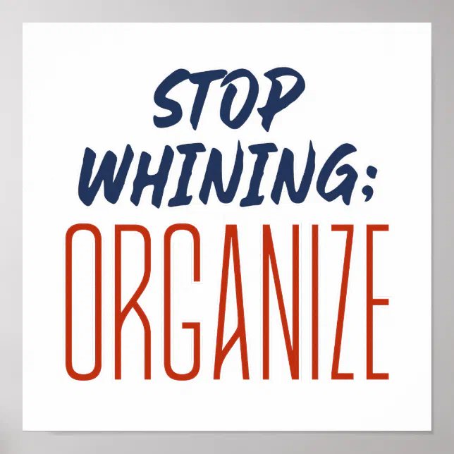 Stop Whining; ORGANIZE - Pro-Union, Workers' Right Poster | Zazzle