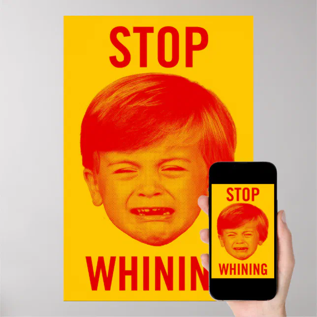 Stop Whining Poster | Zazzle