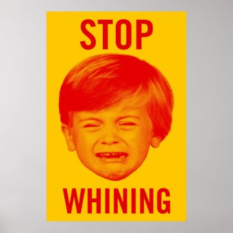 Stop Whining Poster | Zazzle