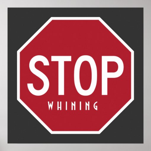 STOP Whining Poster | Zazzle