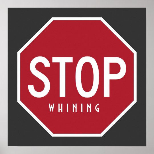STOP Whining Poster | Zazzle.com