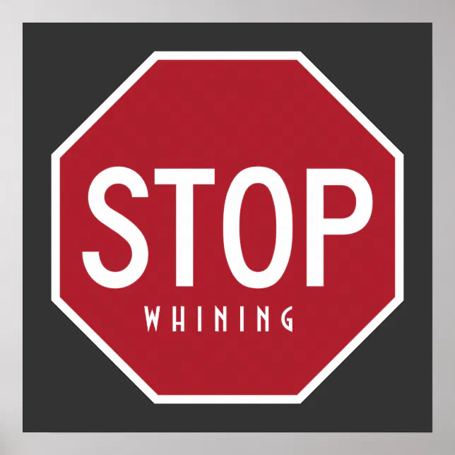 STOP Whining Poster | Zazzle