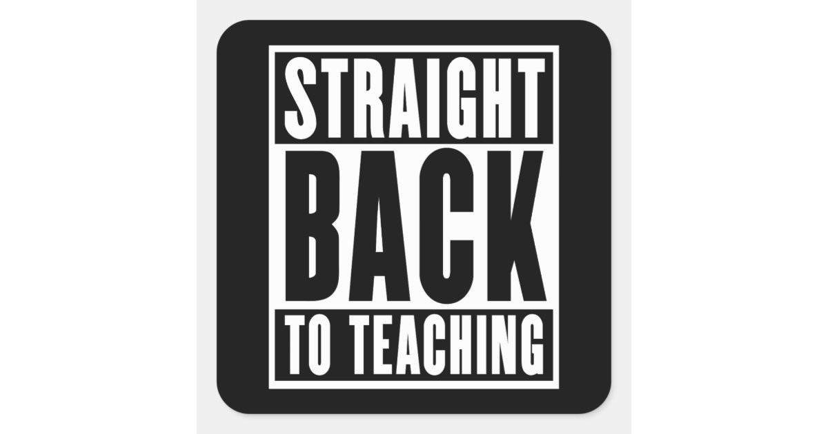 Straight Back to Teaching Square Sticker | Zazzle