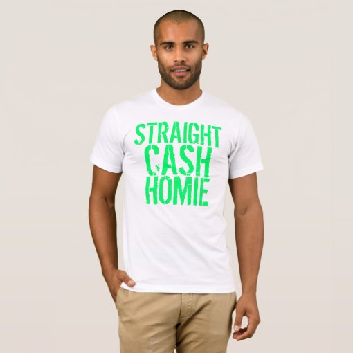 Straight Cash Homie T-Shirt | Zazzle