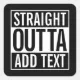 STRAIGHT OUTTA ... ADD YOUR TEXT CUSTOMIZABLE MEME SQUARE STICKER | Zazzle