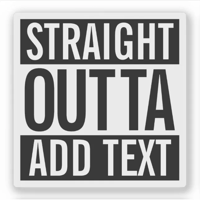 STRAIGHT OUTTA ... ADD YOUR TEXT CUSTOMIZABLE MEME STICKER | Zazzle