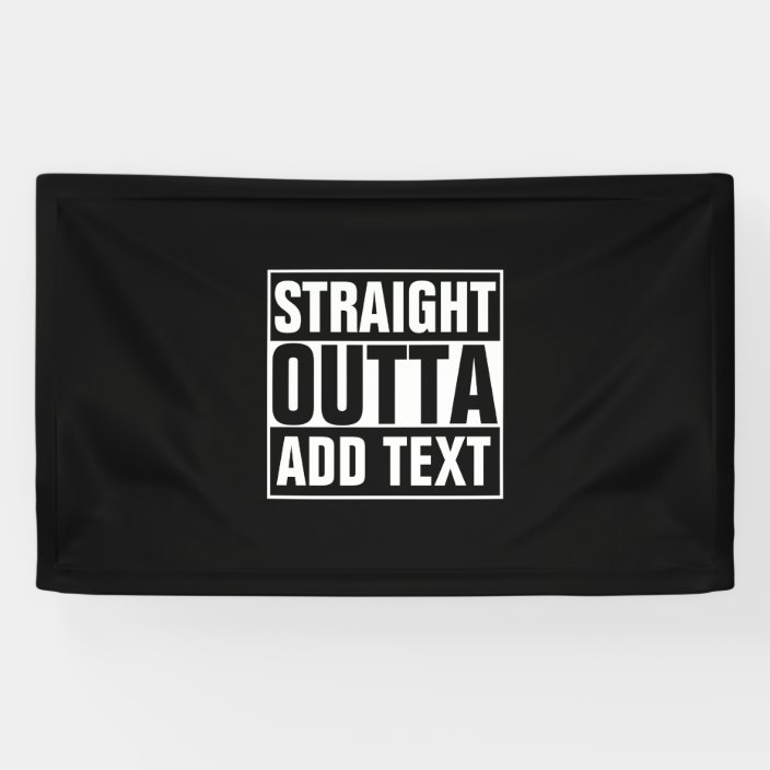 STRAIGHT OUTTA - add your text here/create own Banner | Zazzle.com