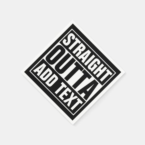 STRAIGHT OUTTA - add your text here/create own Paper Napkins | Zazzle