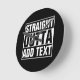 STRAIGHT OUTTA - add your text here/create own Round Clock | Zazzle