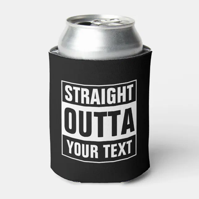 STRAIGHT OUTTA can coolers Design your own | Zazzle