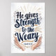 Strength to the Weary: Isaiah 40:29 Art Print | Zazzle