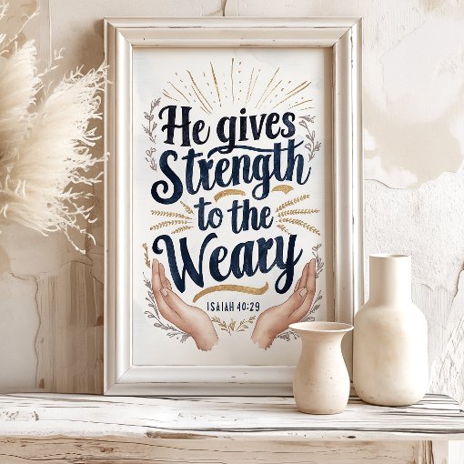 Strength to the Weary: Isaiah 40:29 Art Print | Zazzle