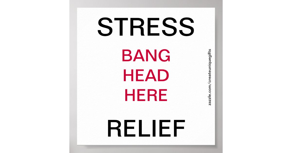 Stress Relief Bang Head Here Poster | Zazzle