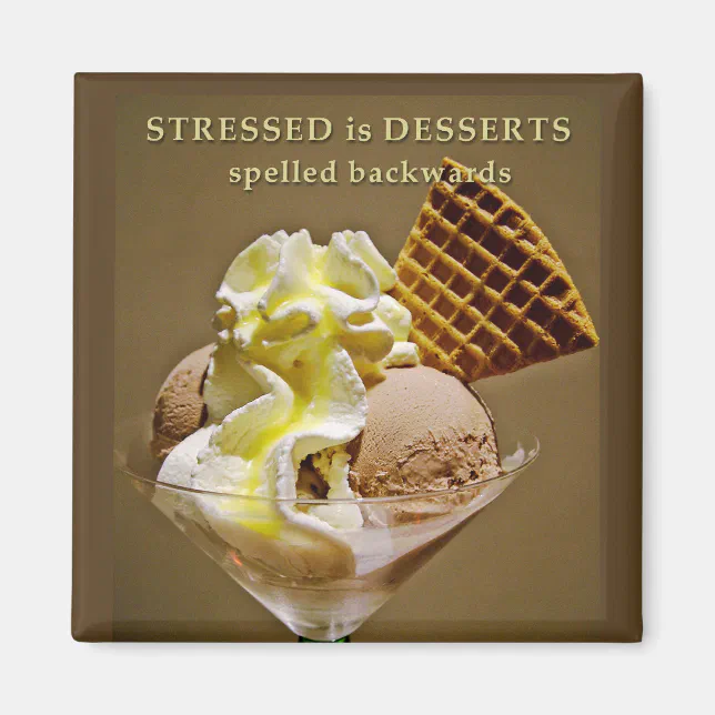STRESSED is DESSERTS spelled backwards Magnet | Zazzle