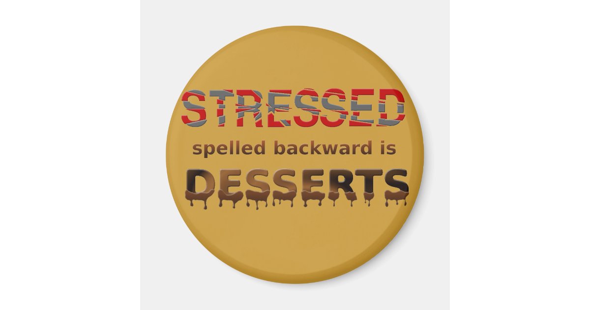 Stressed Spelled Backwards Is Desserts Magnet | Zazzle