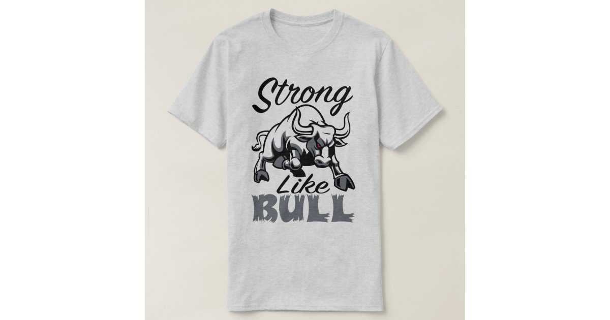 Strong Like Bull Fitness Sport Gym Slogan T-Shirt | Zazzle