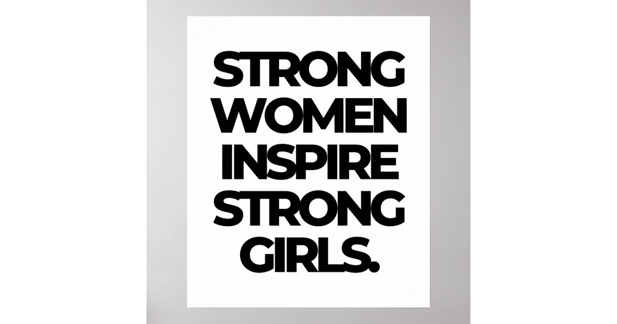 Strong Women Inspire Strong Girls - Feminist Poster | Zazzle
