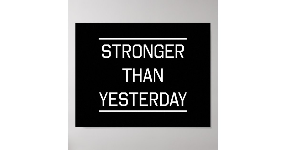 Stronger Than Yesterday Poster | Zazzle