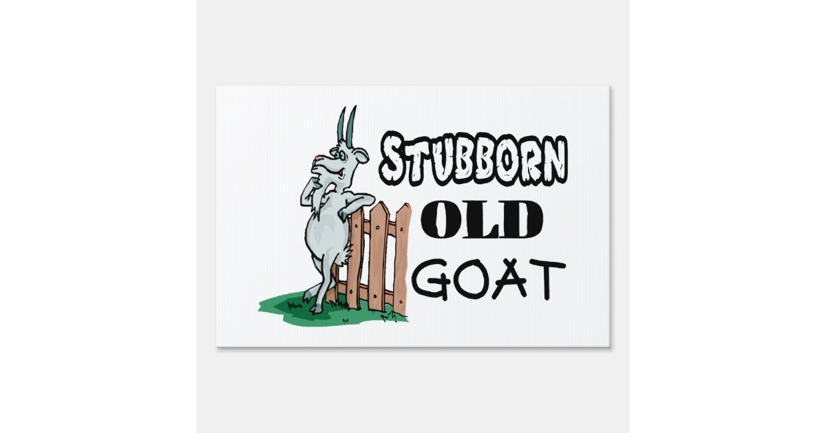 Stubborn Old Goat Sign | Zazzle